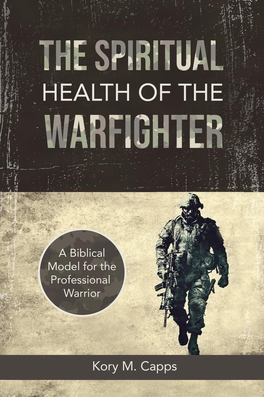 The Spiritual Health of the Warfighter: A Biblical Model for the ...