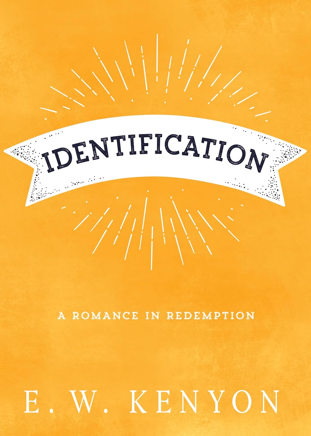 Identification: A Romance in Redemption: Kenyon, E. W.: 9781641236720 ...
