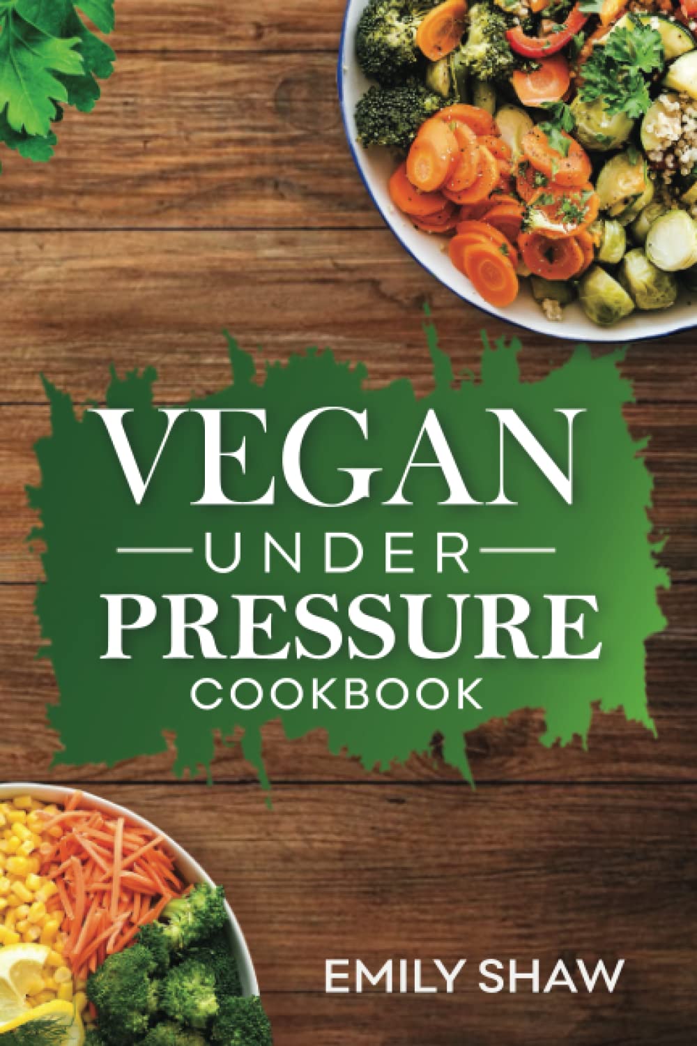 vegan under pressure cookbook: Delicious, Plant-Based Recipes for Your ...