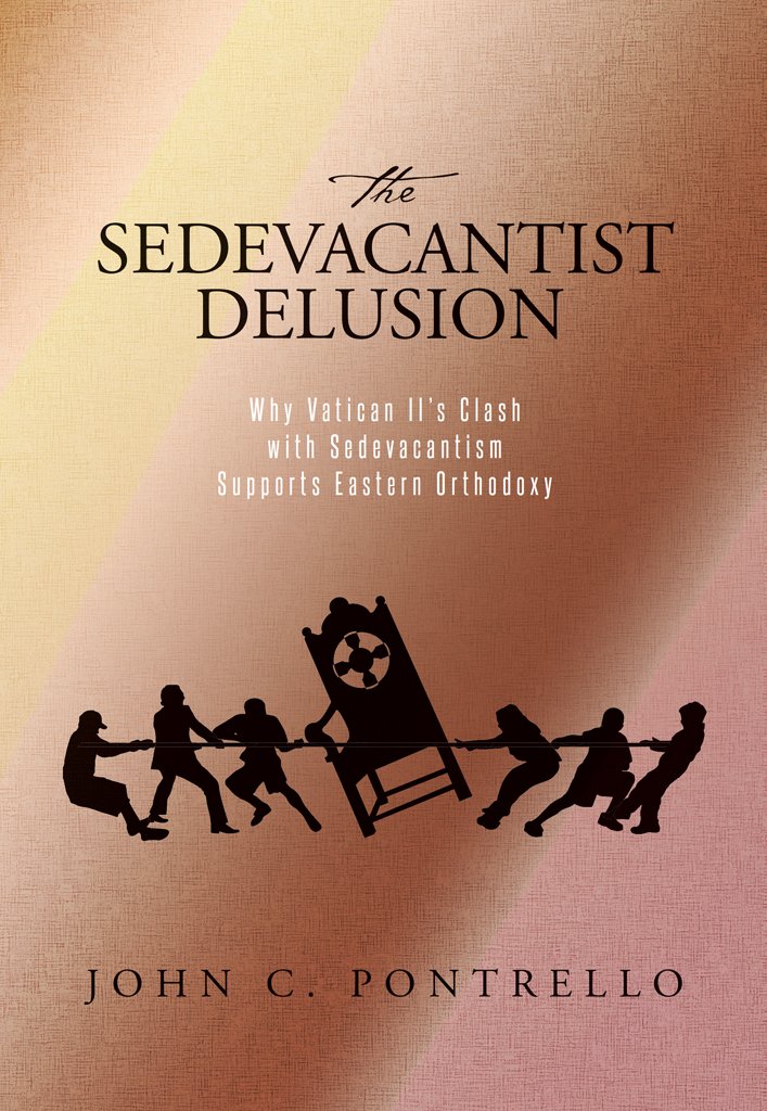 Amazon.com: The Sedevacantist Delusion: Why Vatican II's Clash with ...
