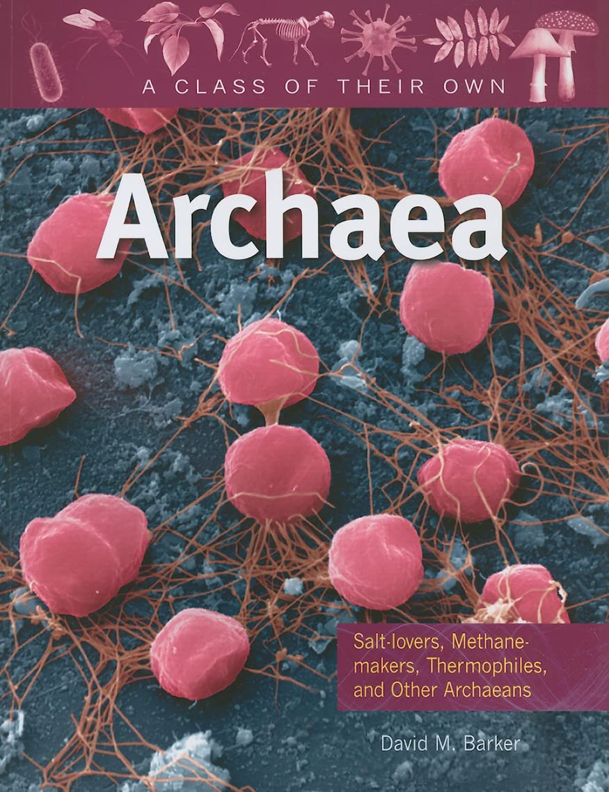 Archaea: Salt-Lovers, Methane-Makers, Thermophiles, and Other Archaeans ...