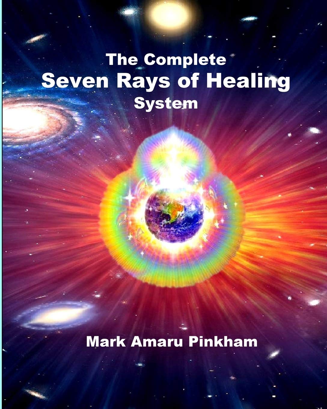 The Complete Seven Rays of Healing System: Pinkham, Mark Amaru ...