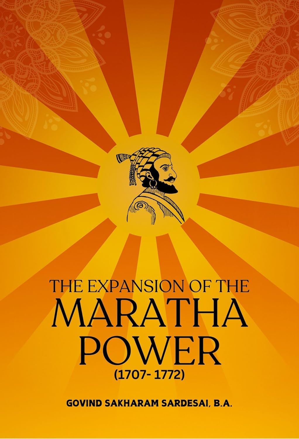 The Expansion Of The Maratha Power (1707-1772) eBook : Govind Sakharam ...