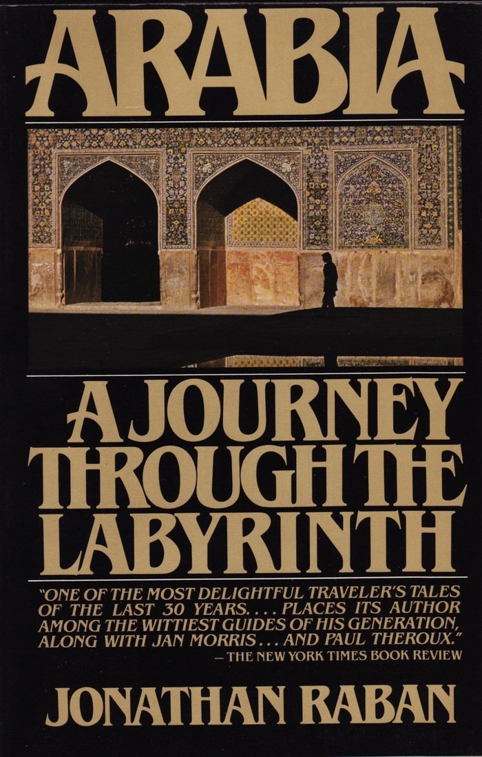 Arabia, a Journey Through the Labyrinth: Raban, Jonathan: 9780671748807 ...