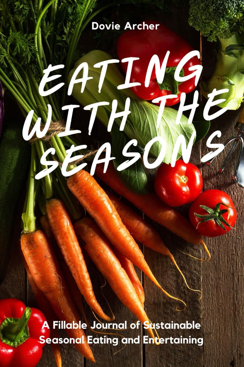 Eating with the Seasons: A Fillable Journal of Sustainable Seasonal ...