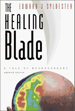 The Healing Blade: A Tale of Neurosurgery: Sylvester, Edward J ...