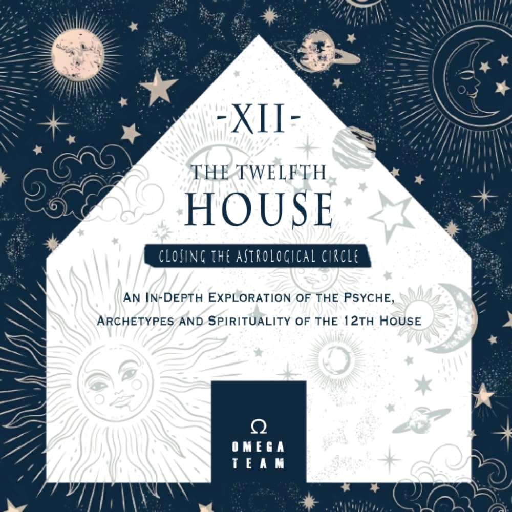 The Twelfth House: 'CLOSING THE ASTROLOGICAL CIRCLE': An In-Depth ...