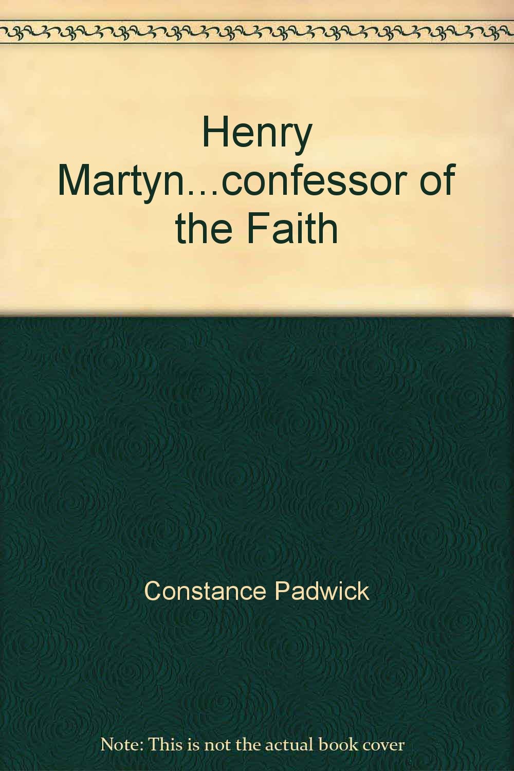 Henry Martyn...confessor of the Faith: Constance Evelyn Padwick: Amazon ...