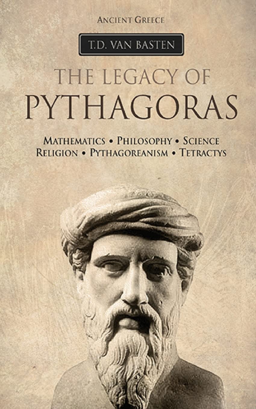Ancient Greece: The Legacy of Pythagoras: van Basten, T. D ...