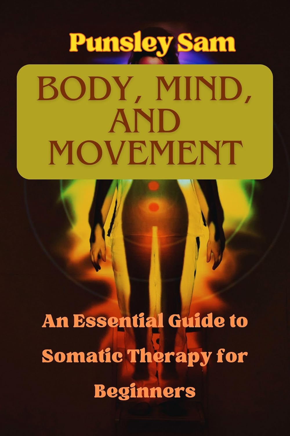 Amazon.com: Body, mind, and movement : An essential Guide to somatic ...