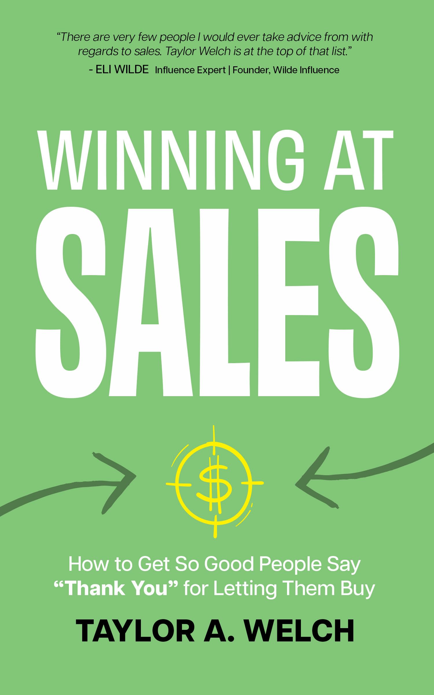 Winning at Sales: How to Get So Good People Say “Thank You” for Letting ...