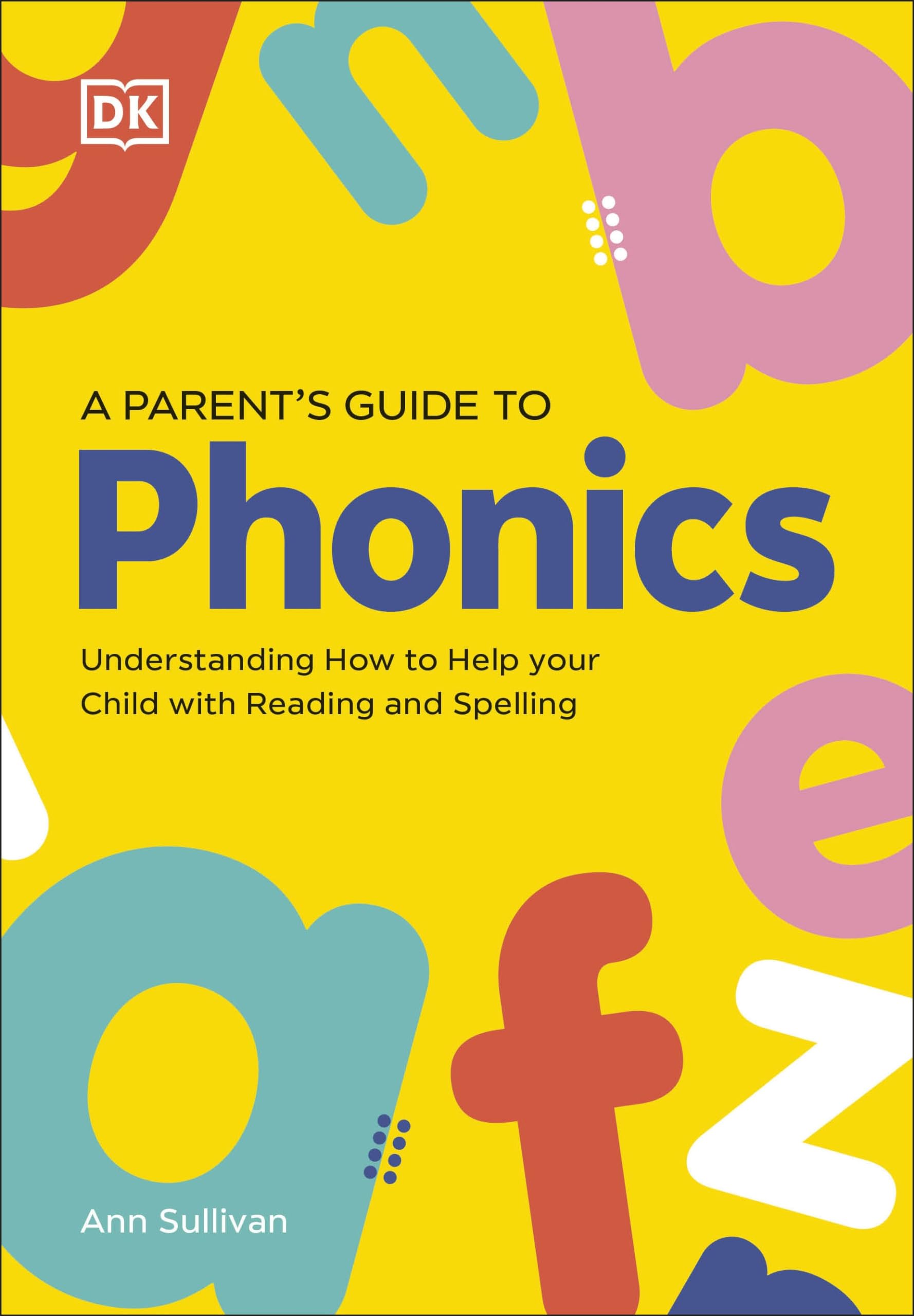 DK Super Phonics A Parent's Guide to Phonics: Understanding How to Help ...