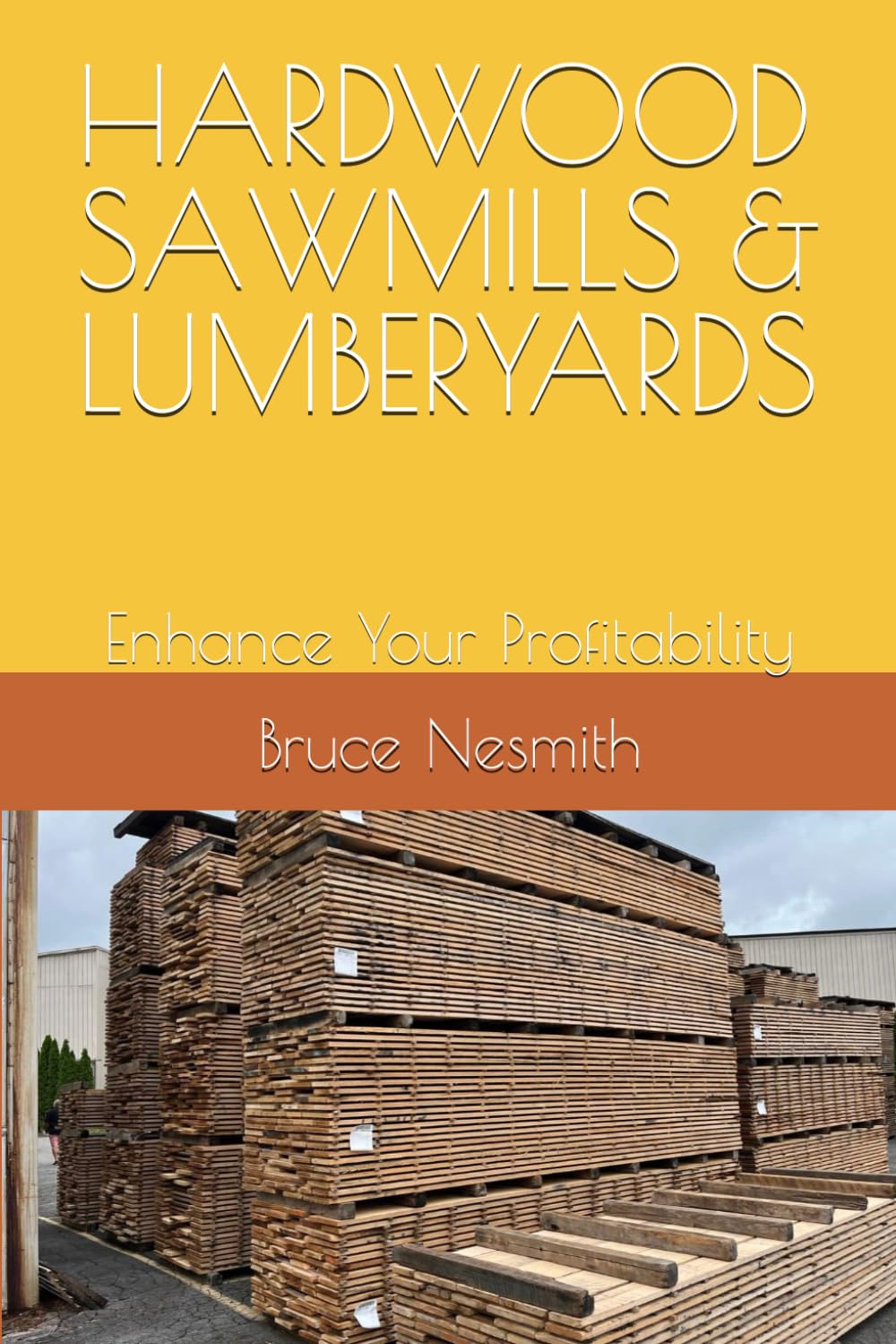 HARDWOOD SAWMILLS & LUMBERYARDS: Enhance Your Profitability: Nesmith ...
