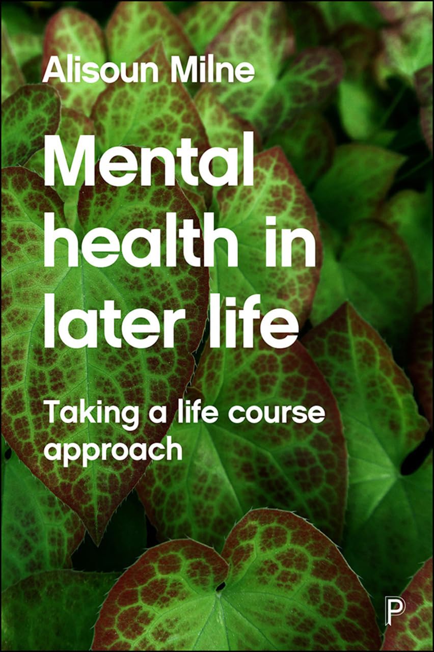 Mental Health in Later Life: Taking a Life Course Approach: Milne ...