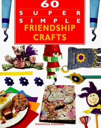 60 Super Simple Friendship Crafts: Rusackas, Francesca, Guianan, Eve ...
