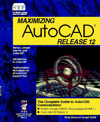 Maximizing AutoCAD Release 12 (Book and Disk): Rusty Gesner, Joseph ...