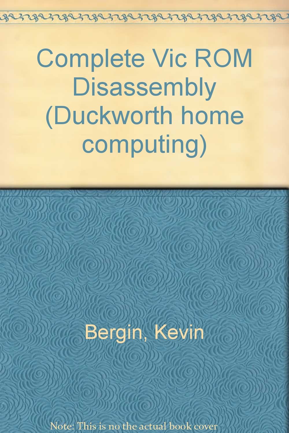 Complete Vic ROM Disassembly (Duckworth home computing): Bergin, Kevin ...