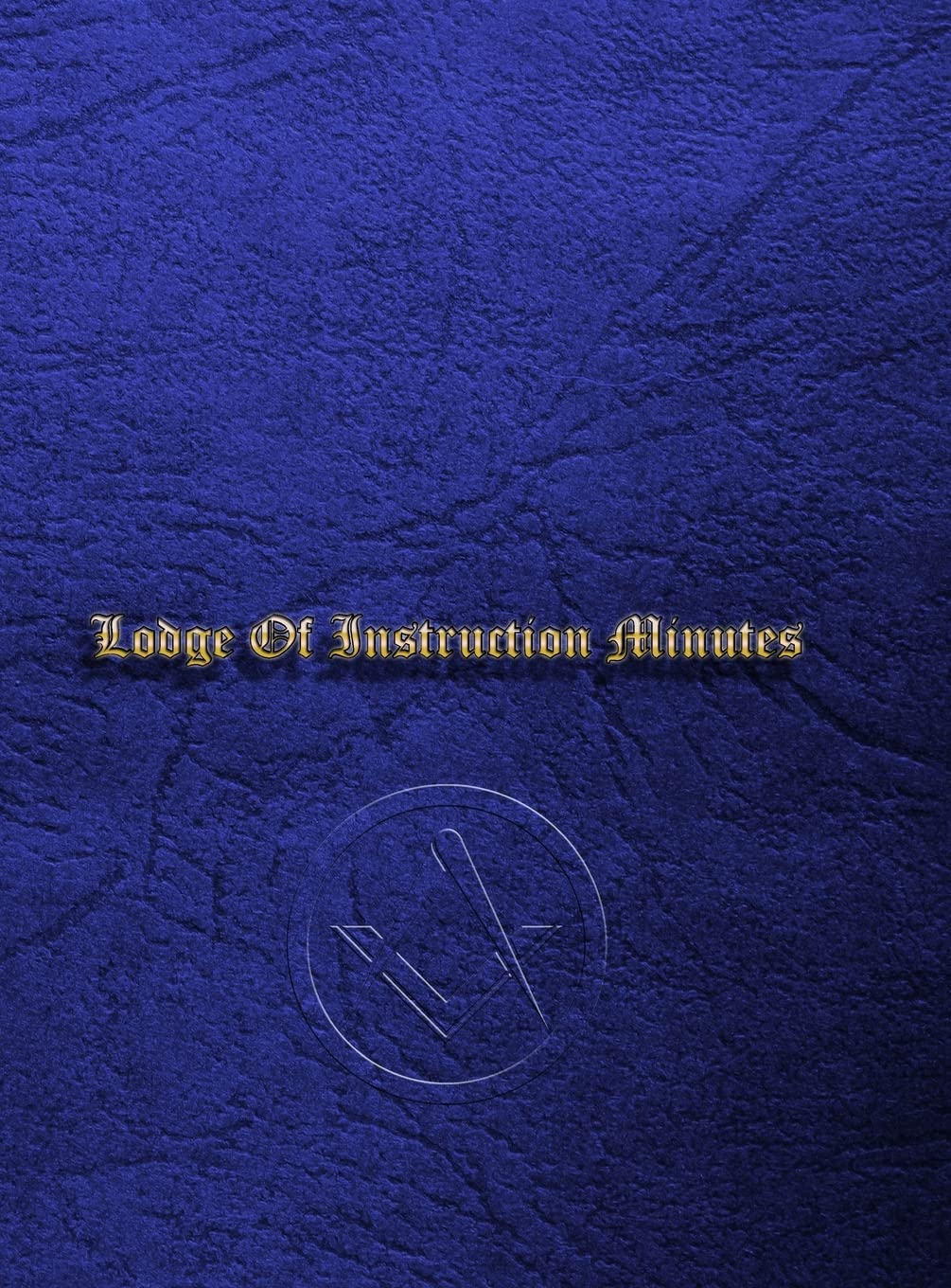 Craft Masonic LOI Minute Book: Lodge Of Instruction Minute Book ...