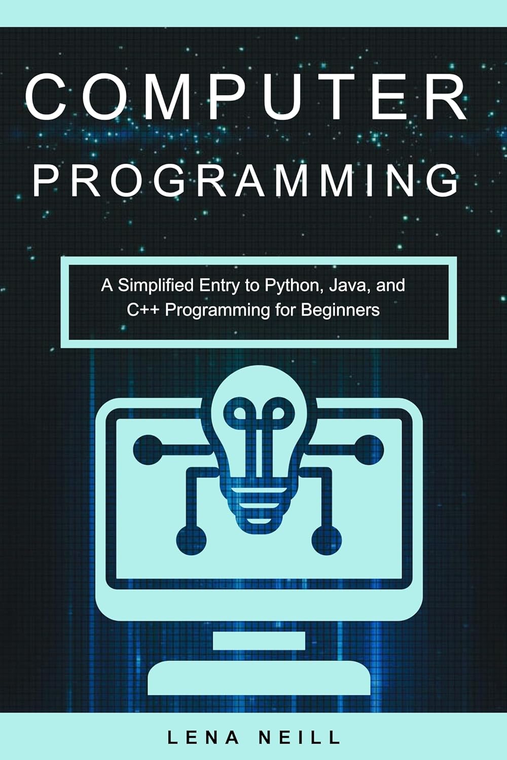 Computer Programming: A Simplified Entry to Python, Java, and C++ Programming for Beginners ...