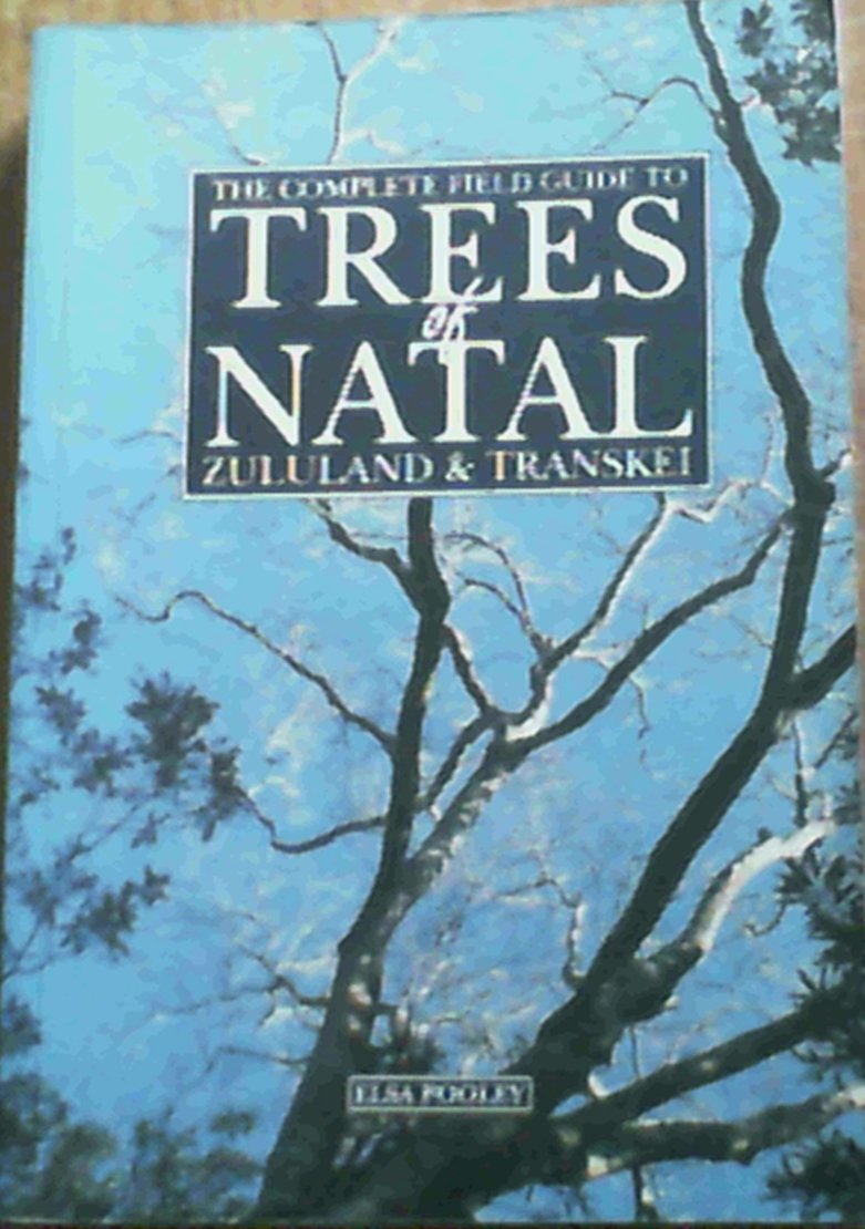 The complete field guide to trees of Natal, Zululand & Transkei ...