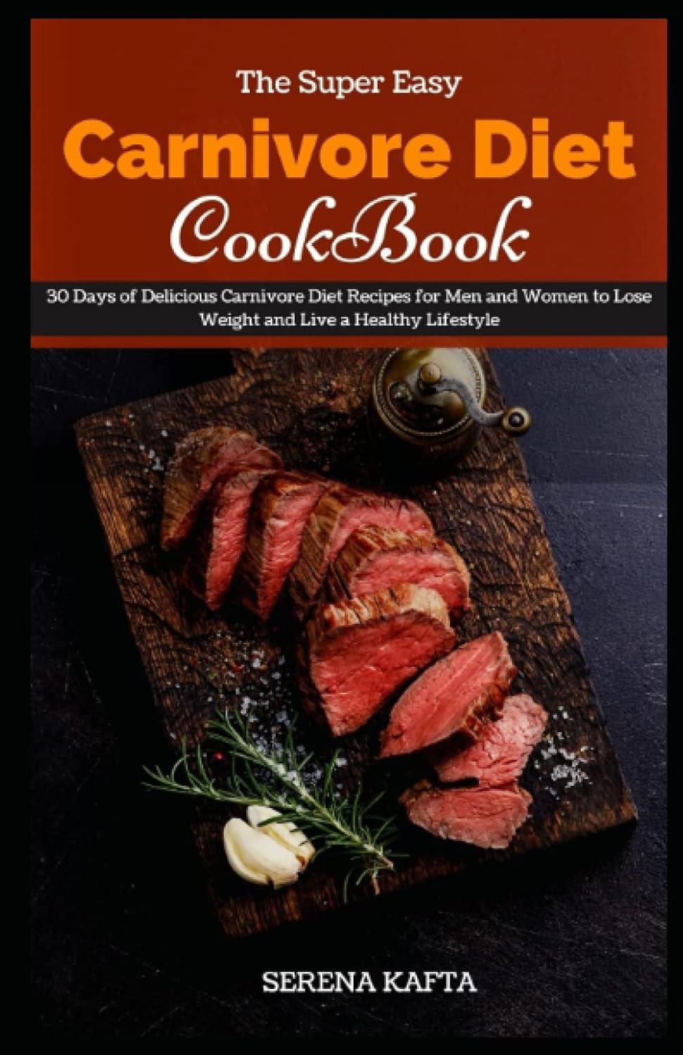 The Super Easy Carnivore Diet Cookbook: 30 Days of Delicious Carnivore ...