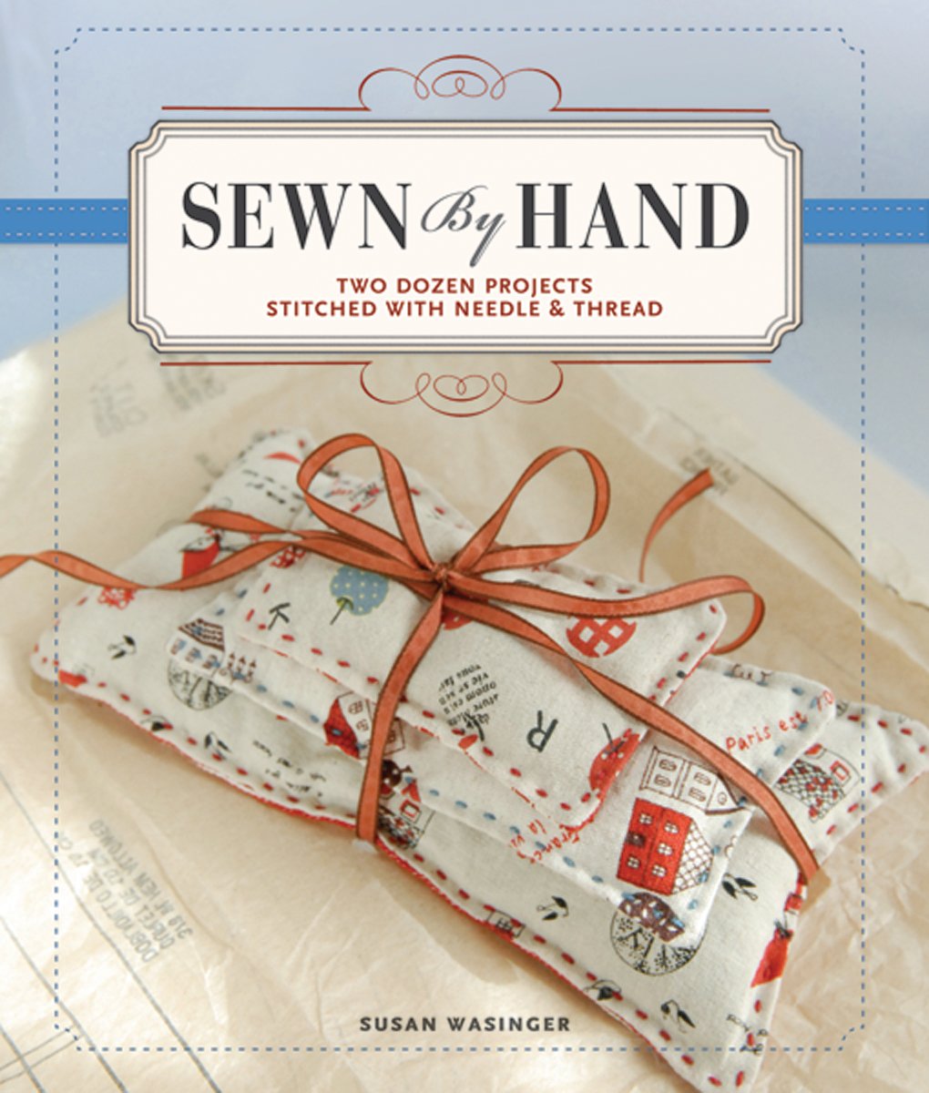 Sewn by Hand: Two Dozen Projects Stitched with Needle & Thread ...