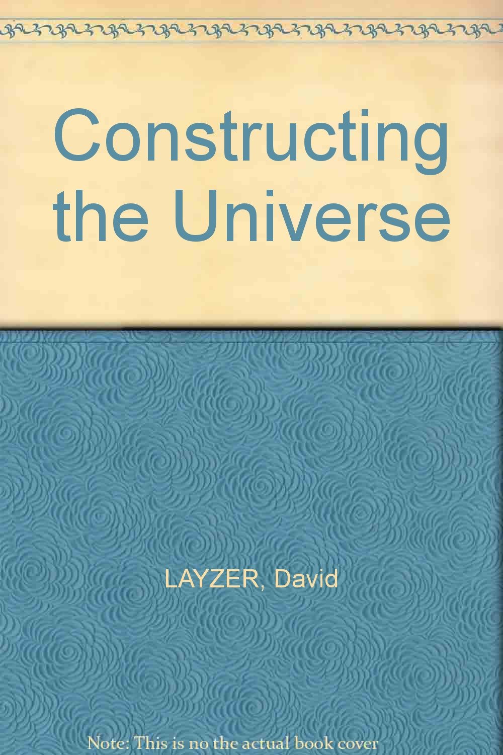Constructing the Universe: LAYZER, David: Amazon.com: Books