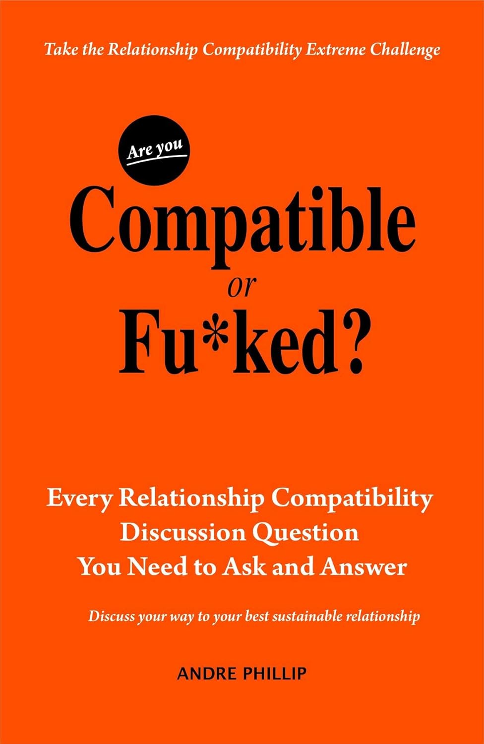 Are You Compatible or Fu*ked?: Every Relationship Compatibility ...