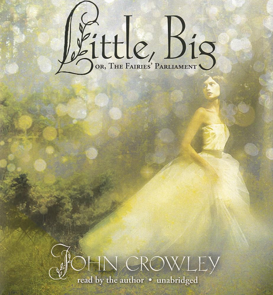 Little, Big: Or, the Fairies' Parliament: Crowley, John, Crowley, John ...