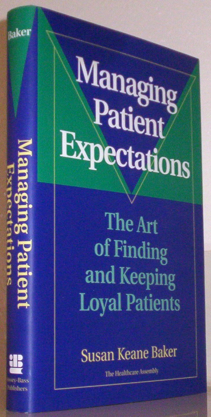 Managing Patient Expectations: The Art of Finding and Keeping Loyal ...