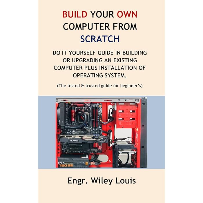 Buy Build Your Own Computer From Scratch Do It Yourself Guide In Building Or Upgrading An