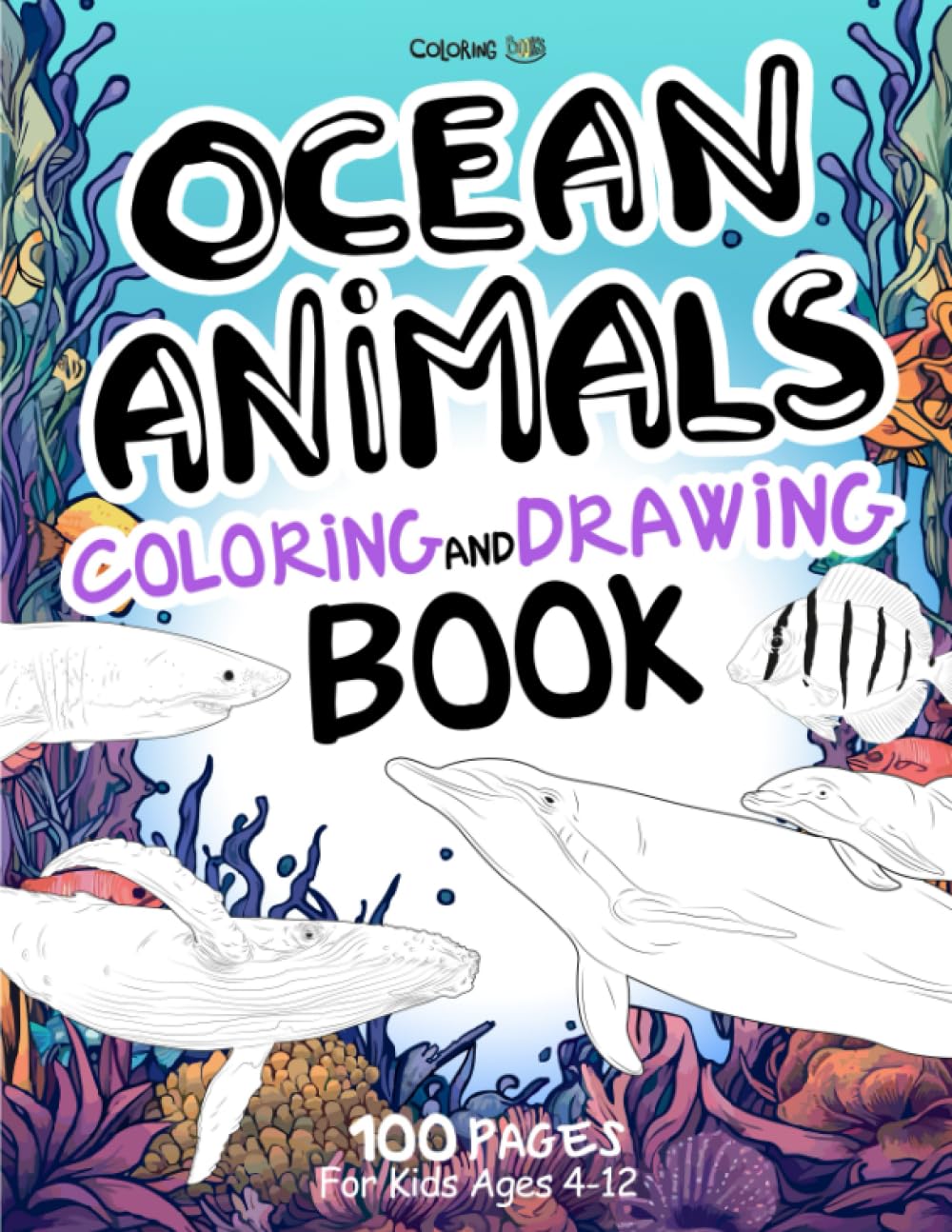 Ocean Animals Coloring and Drawing Book for Kids Ages 4-12: Have fun ...