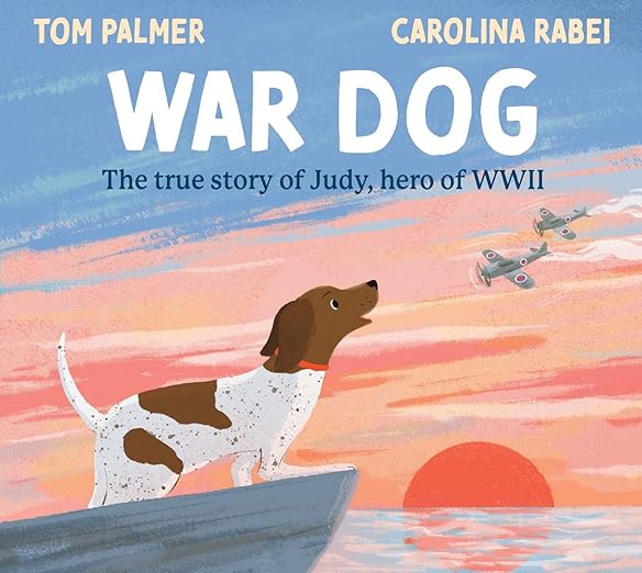 War Dog: A stunningly illustrated picture book celebrating one dog's ...