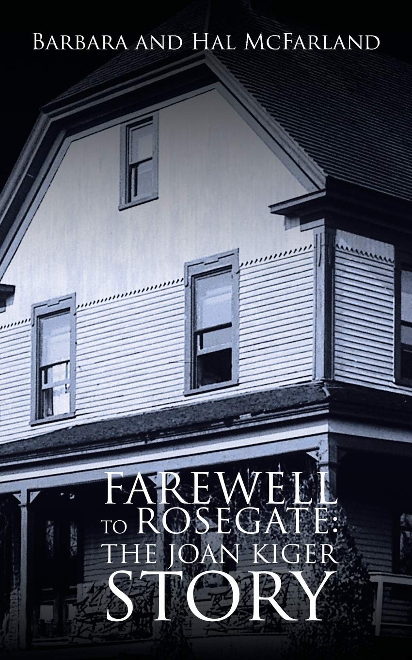 Farewell To Rosegate: The Joan Kiger Story: McFarland, Barbara ...