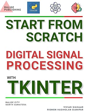 Amazon.com: START FROM SCRATCH DIGITAL SIGNAL PROCESSING WITH TKINTER eBook : Siahaan, Vivian ...
