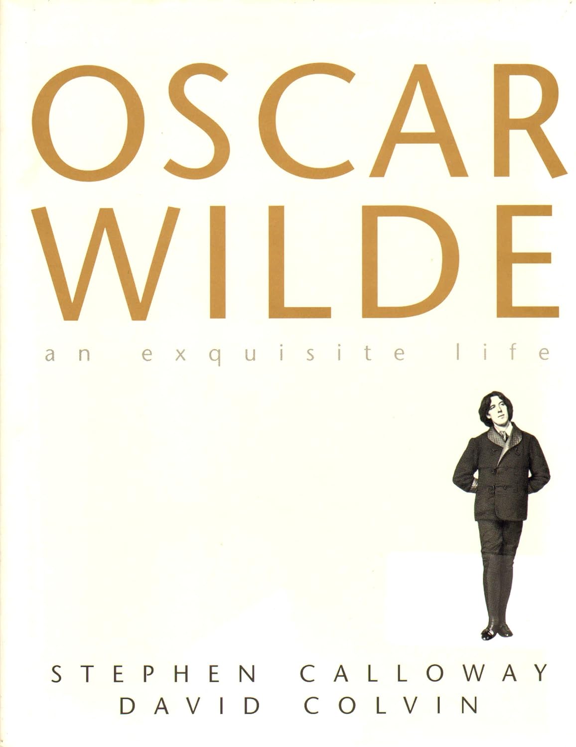 Oscar Wilde: An Exquisite Life: CALLOWAY, Stephen;COLVIN, David ...