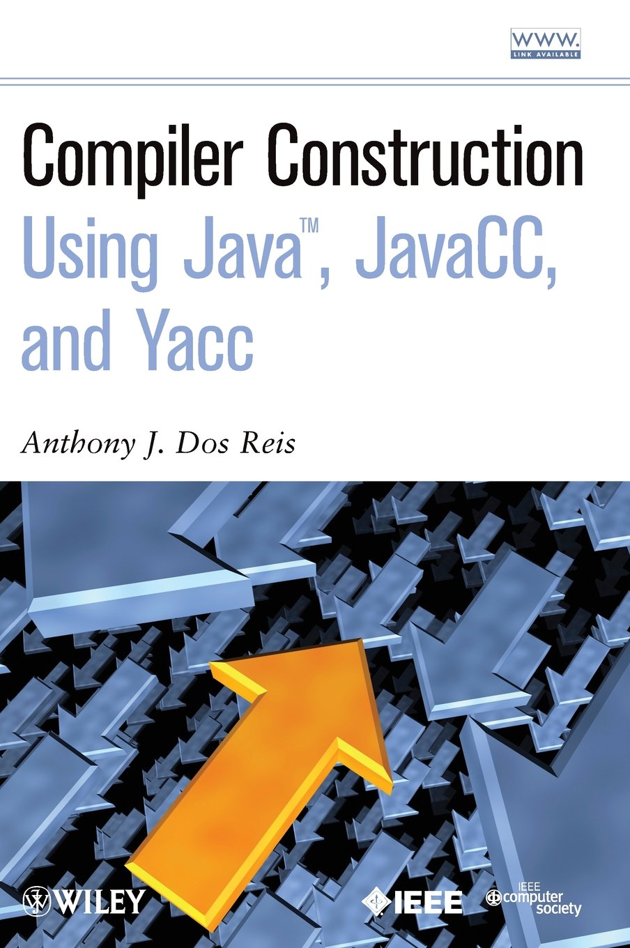 Compiler Construction Using Java, JavaCC, and Yacc: Dos Reis, Anthony J.: 9780470949597: Amazon ...