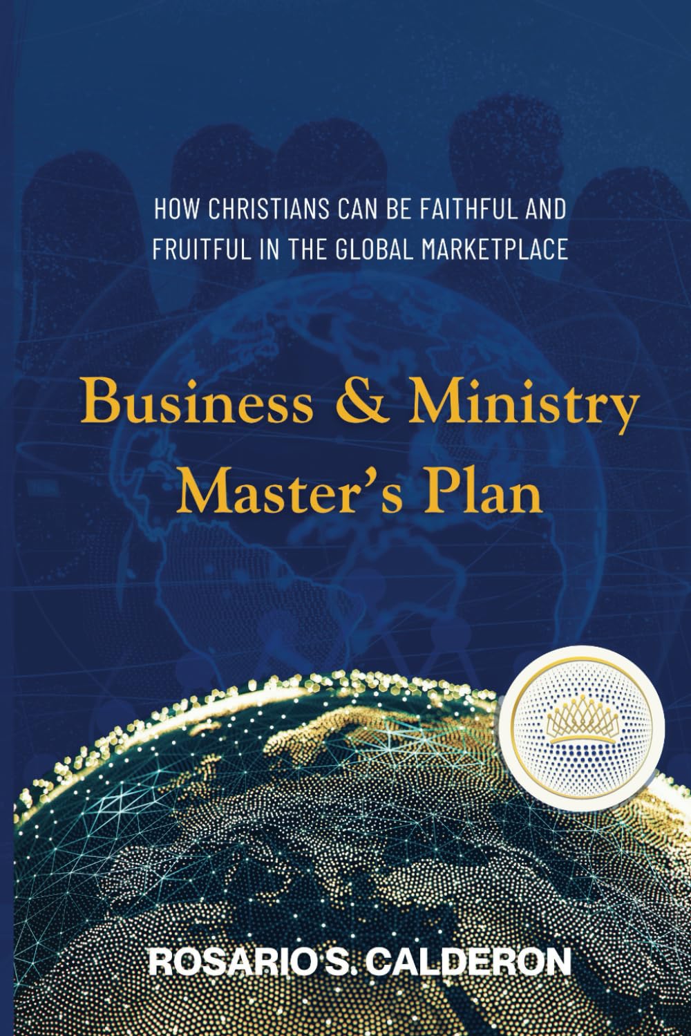 Business & Ministry Master’s Plan: How Christians Can be Faithful and ...