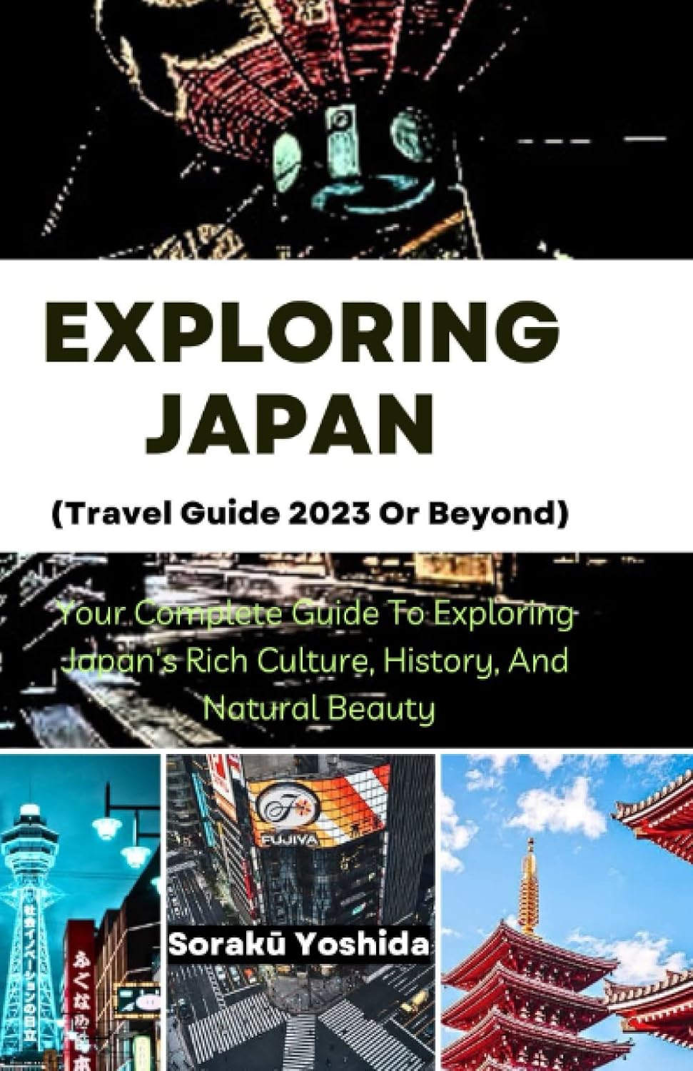 EXPLORING JAPAN (Travel Guide 2023 Or Beyond): Your Complete Guide To ...