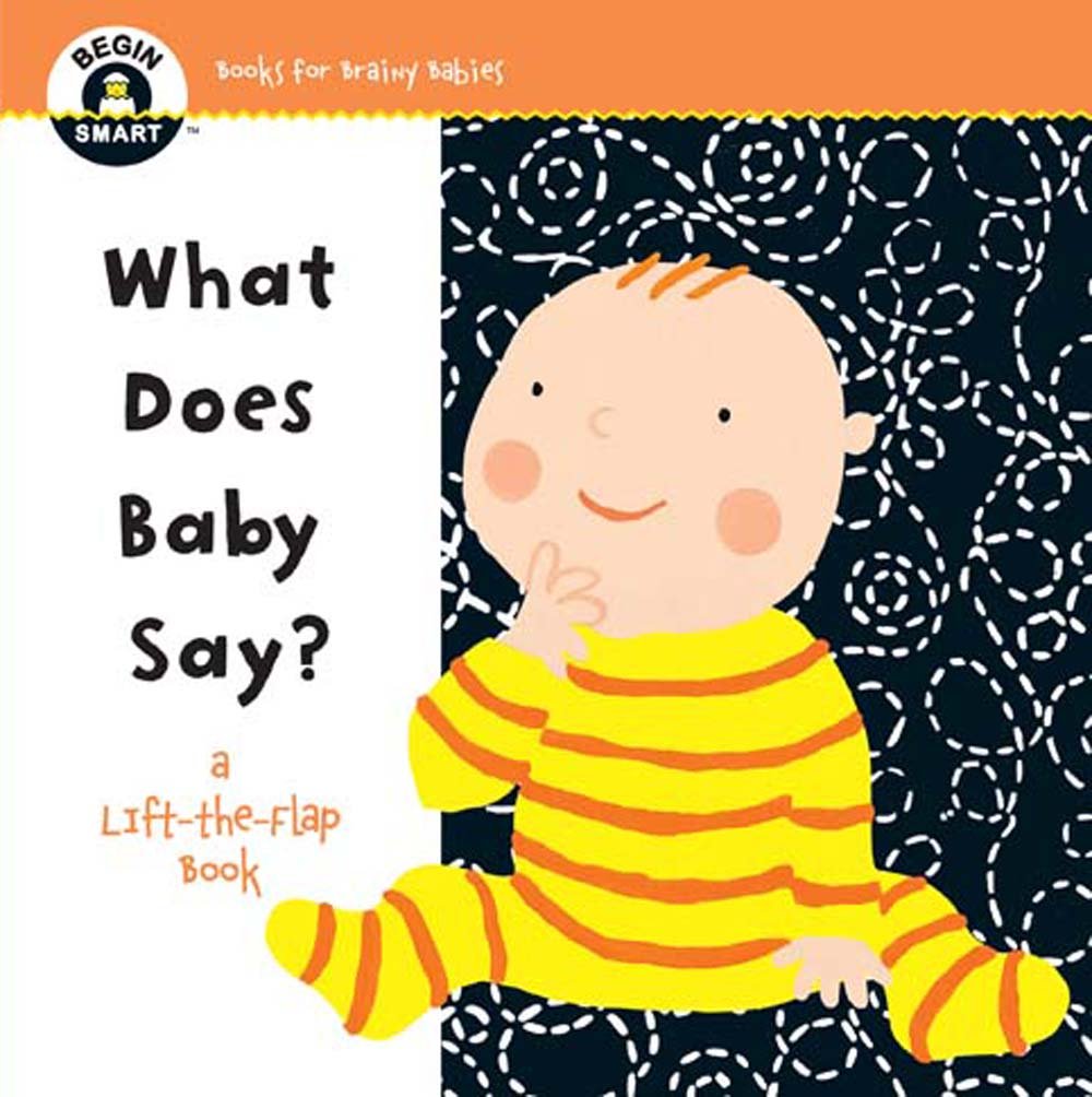 Begin Smart™ What Does Baby Say?: A First Lift-the-Flap Book: Sterling ...