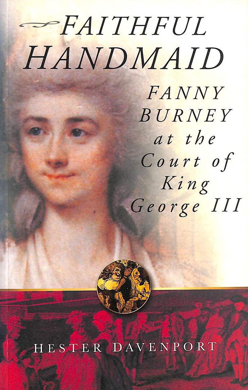 Faithful Handmaid: Fanny Burney at the Court of King George III ...