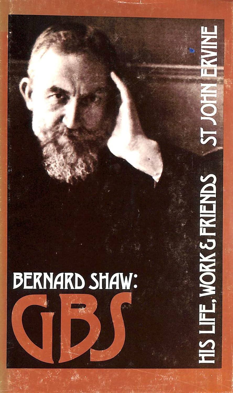 Bernard Shaw: his life, work and friends: ERVINE, St John ...