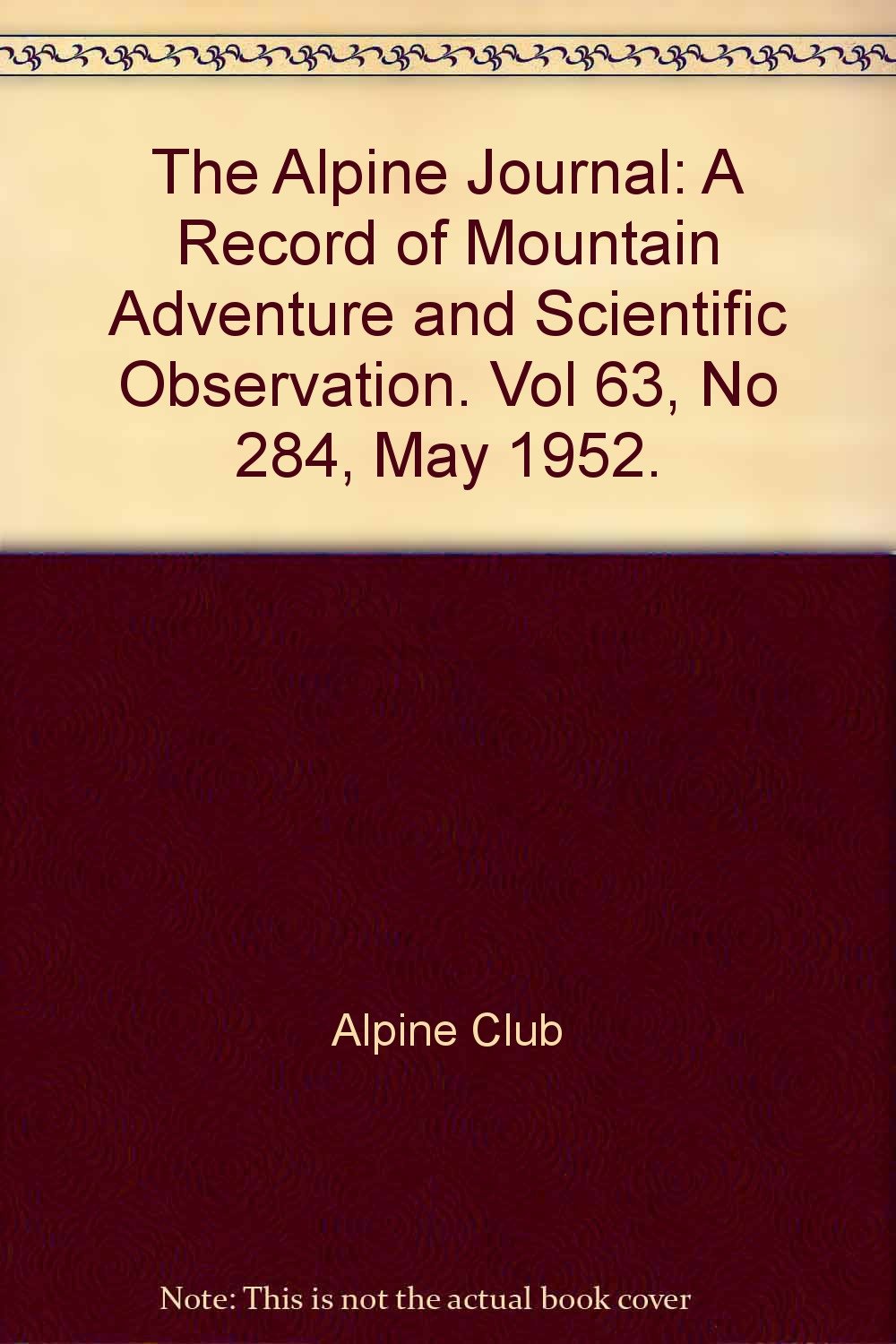 The Alpine Journal: A Record of Mountain Adventure and Scientific ...