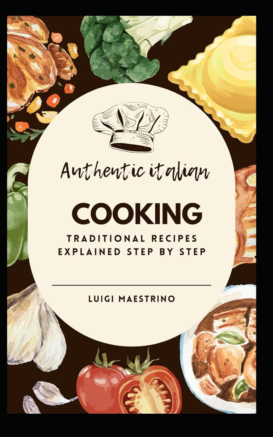 Authentic Italian Cooking: Traditional Recipes Explained Step by Step ...