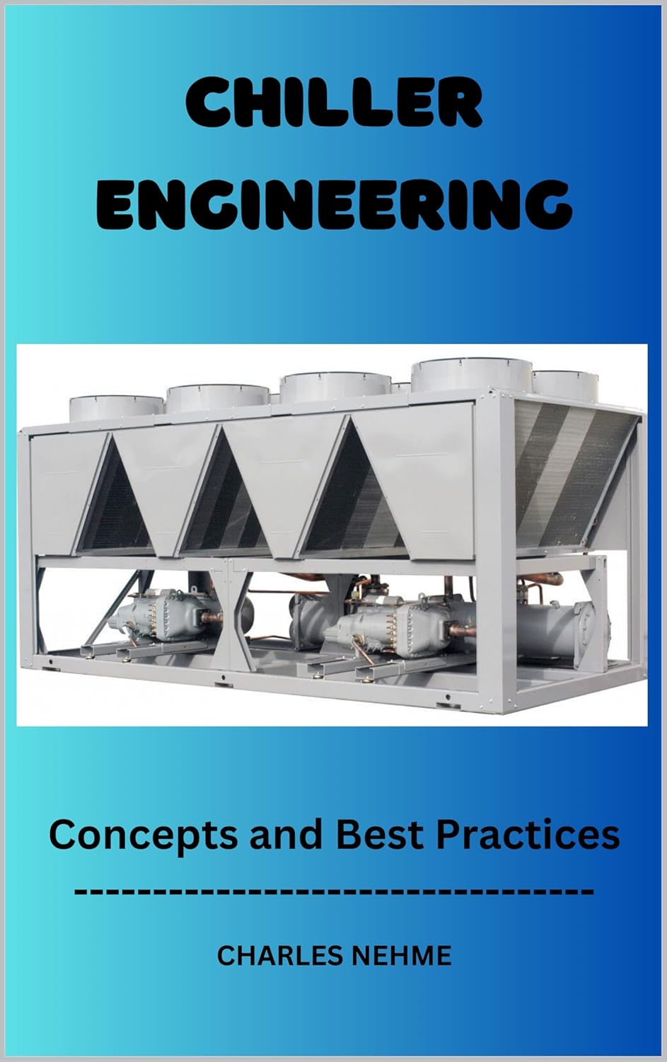Chiller Engineering: Concepts and Best Practices, Nehme, Charles, eBook ...