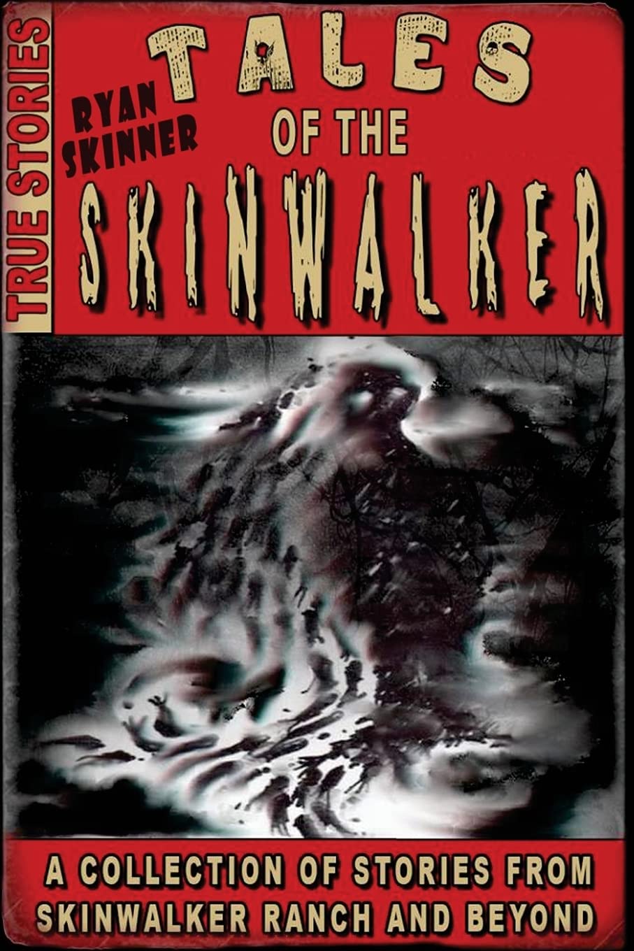 Tales Of The Skinwalker: Skinwalker Ranch & Beyond: Skinner, Ryan ...