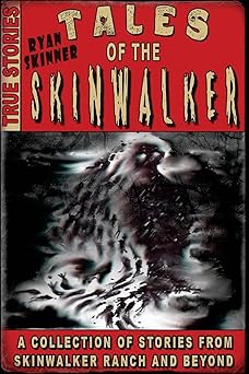 Tales Of The Skinwalker: Skinwalker Ranch & Beyond: Skinner, Ryan: 9781511784733: Amazon.com: Books