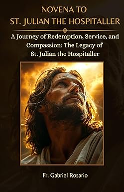 NOVENA TO ST. JULIAN THE HOSPITALLER: A Journey of Redemption, Service ...