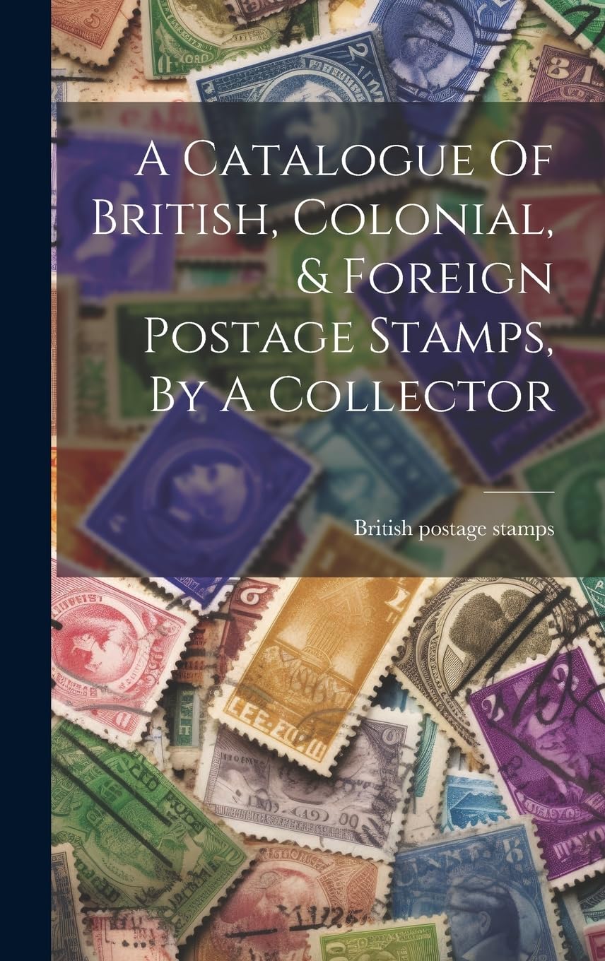 A Catalogue Of British, Colonial, & Foreign Postage Stamps, By A ...