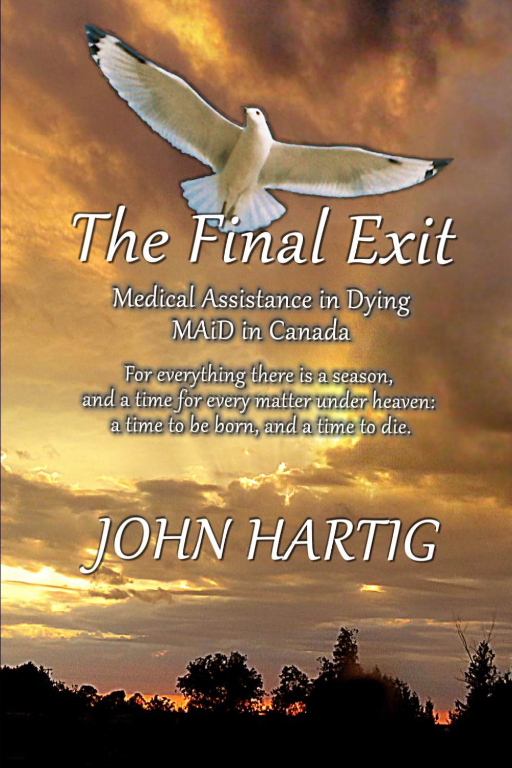 The Final Exit: Medical Assistance in Dying, MAiD in Canada: HARTIG ...